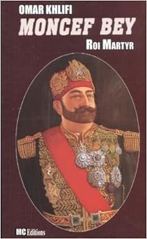 Moncef Bey: Roi martyr: Amazon.co.uk: Khlifi, Omar: 9789973971517: Books
