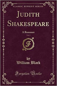 Judith Shakespeare, Vol. 3: A Romance (Classic Reprint): Black, William ...