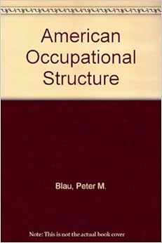 The American Occupational Structure: Blau, Peter M., Duncan, Otis ...