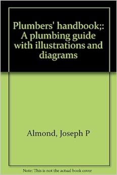 Plumbers' handbook;: A plumbing guide with illustrations and diagrams ...