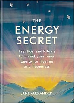 The Energy Secret: Practices and rituals to unlock your inner energy ...