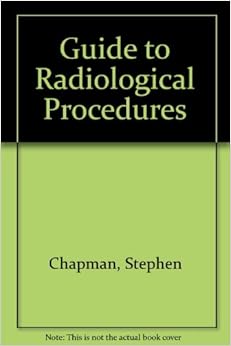 Guide to Radiological Procedures: Chapman, Stephen, Nakielny, Richard ...