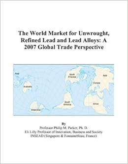 The World Market for Unwrought, Refined Lead and Lead Alloys: A 2007 ...