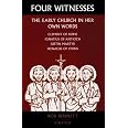 Four Witnesses: The Early Church in Her Own Words: Bennett, Rod ...