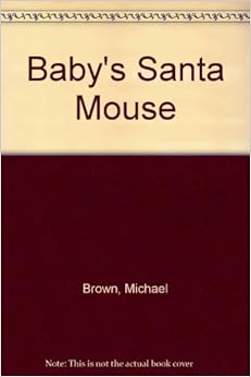 Baby's Santa Mouse: Michael Brown, T Izawa, S Hijkata: Amazon.com: Books