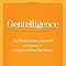 Gentelligence: The Revolutionary Approach to Leading an ...