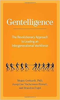 Gentelligence: The Revolutionary Approach to Leading an ...