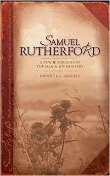 Samuel Rutherford: A New biography of the Man and his ministry: Amazon ...