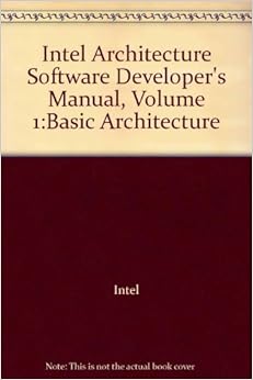 Intel Architecture Software Developer's Manual, Volume 1:Basic Architecture: Intel ...