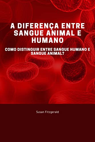 A diferença entre sangue animal e humano: Como distinguir entre sangue ...