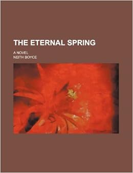 The Eternal Spring; A Novel: Amazon.co.uk: Boyce, Neith: 9781150934902 ...