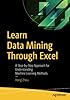 Learn Data Mining Through Excel: A Step-by-Step Approach for Understanding Machine Learning ...