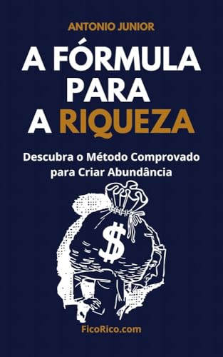 A Fórmula para a Riqueza: Descubra o Método Comprovado para Criar ...