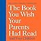 The Book You Wish Your Parents Had Read (and Your Children Will Be Glad ...
