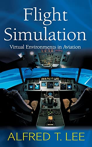 Flight Simulation: Virtual Environments in Aviation: Lee, Alfred T ...