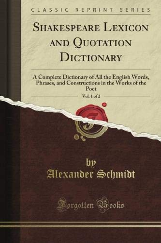 Shakespeare Lexicon and Quotation Dictionary: A Complete Dictionary of All the English Words ...