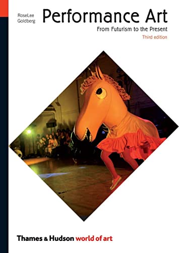 Performance Art: From Futurism to the Present (World of Art): Goldberg ...