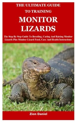 The Ultimate Guide to Training Monitor Lizards: The Step By Step Guide ...