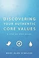 Discovering Your Authentic Core Values: A step-by-step guide: Schelske ...