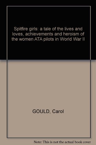 Spitfire girls: a tale of the lives and loves, achievements and heroism ...