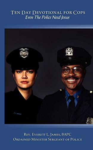 Ten Day Devotional for Cops: Even The Police Need Jesus: James, Everett ...