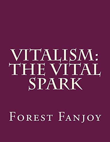 Vitalism: The Vital Spark: Fanjoy, Forest: 9781518819520: Amazon.com: Books