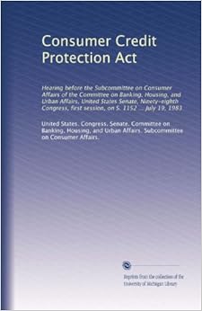 Consumer Credit Protection Act: Hearing before the Subcommittee on ...