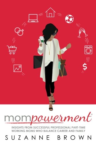 Mompowerment: Insights from Professional Part-Time Working Moms Who ...