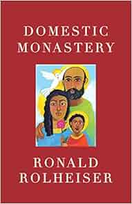 Domestic Monastery: Ronald Rolheiser: 9781640603721: Amazon.com: Books