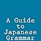 Amazon.com: A Guide to Japanese Grammar: A Japanese approach to ...