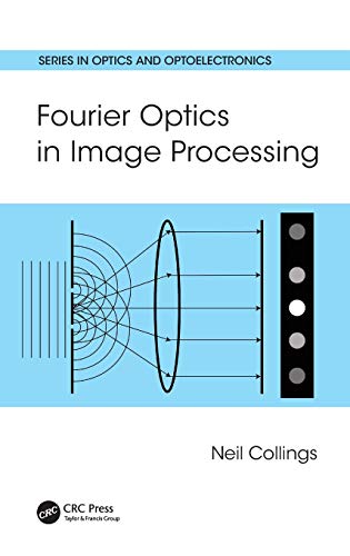 Fourier Optics in Image Processing (Series in Optics and ...