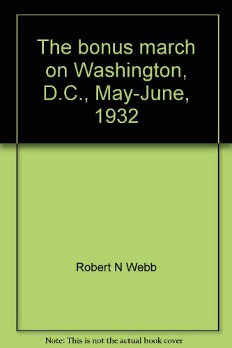 The bonus march on Washington, D.C., May-June, 1932;: American veterans ...