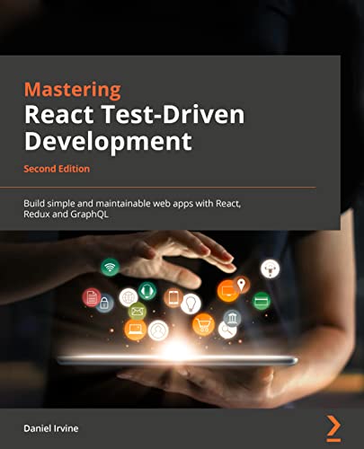 Mastering React Test Driven Development Build Simple And Maintainable Web Apps With