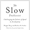 The Slow Professor: Challenging the Culture of Speed in the Academy ...