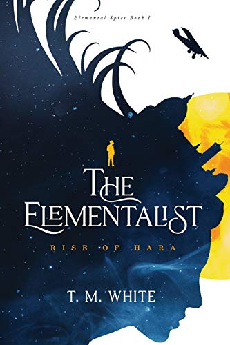 The Elementalist: Rise of Hara (Elemental Spies): White, T. M ...