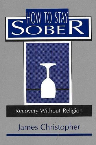 How to Stay Sober: Christopher, James: 9780879754570: Amazon.com: Books
