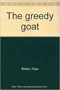 The greedy goat: Bolton, Faye: 9780859508025: Amazon.com: Books