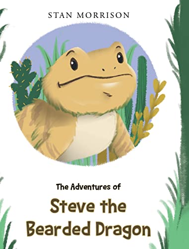 The Adventures of Steve the Bearded Dragon: Morrison, Stan ...