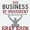 The Business of Movement: Principles, Patterns, and Productivity: Cook ...