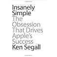 Insanely Simple: The Obsession That Drives Apple's Success: Segall, Ken ...