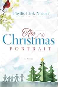Amazon.com: The Christmas Portrait (9781629982168): Phyllis Clark Nichols: Books