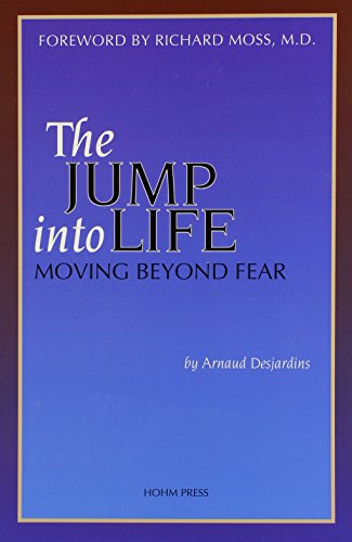 The Jump Into Life: Moving Beyond Fear: Desjardins, Arnaud, Kennedy ...