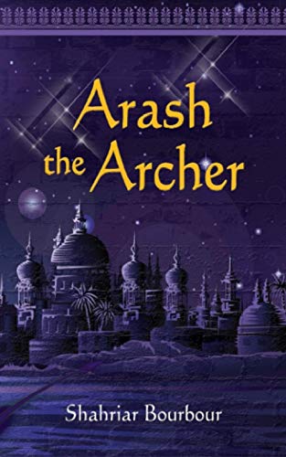 Arash the Archer: A Story from Ancient Persia: Bourbour, Shahriar ...