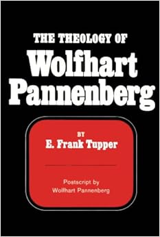 The theology of Wolfhart Pannenberg, : E. Frank Tupper: 9780664209735 ...
