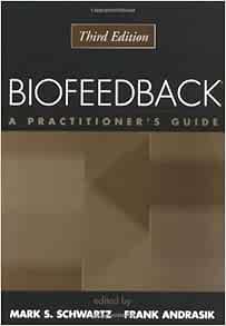 Biofeedback, Third Edition: A Practitioner's Guide: 9781572308459 ...