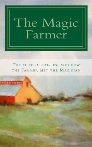 The Magic Farmer: The Field of Fairies, and how the Farmer met the ...