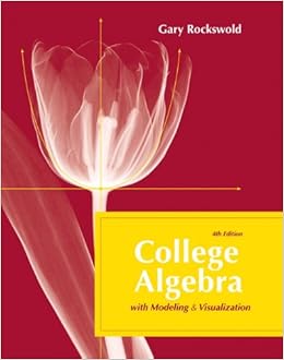 College Algebra with Modeling and Visualization (4th Edition): Gary K ...