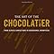 The Art of the Chocolatier: From Classic Confections to Sensational ...