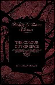 The Colour Out of Space: Lovecraft, H. P.: 9781447418337: Amazon.com: Books
