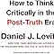 Weaponized Lies: How to Think Critically in the Post-Truth Era: Levitin, Daniel J ...